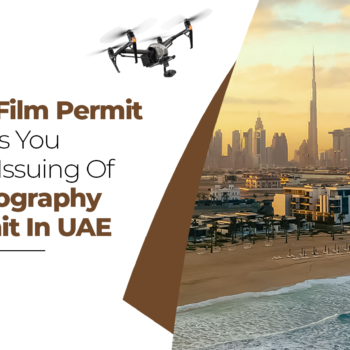 A Guide to Applying for Photography Permits in the UAE